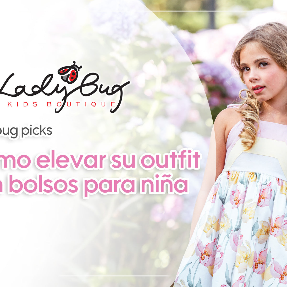 Ladybug Picks: Cómo elevar su outfit con bolsos para niña – LadybugMX